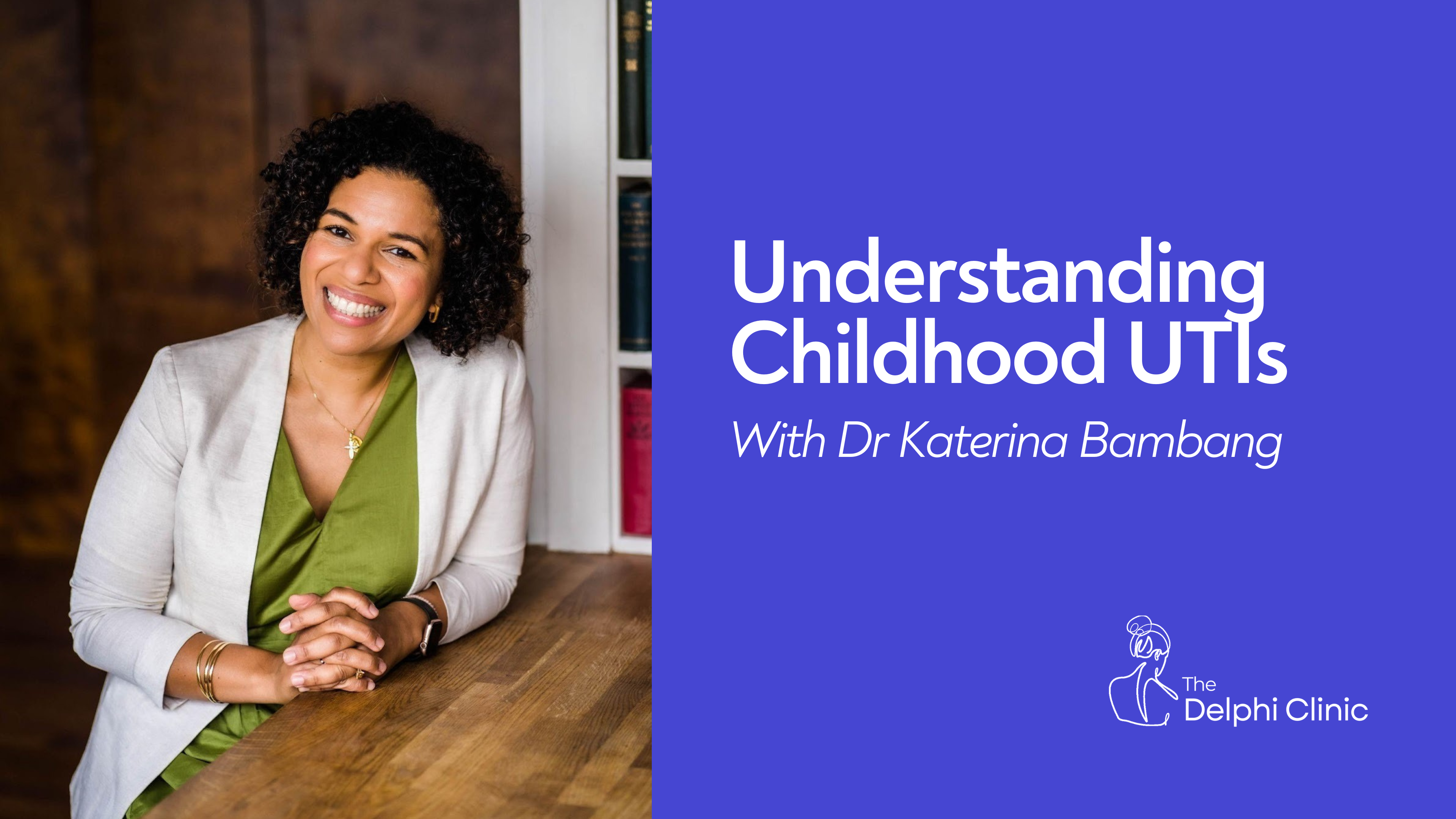 Understanding Childhood UTIs with Leading Specialist Dr Katerina Bamba ...